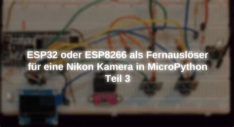 Esp32 Or Esp8266 As Remote Trigger For A Nikon Camera In Micropython