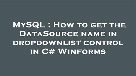 mysql how to get the datasource name in dropdownlist control in c