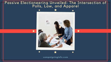 Passive Electioneering Unveiled The Intersection Of Polls Law And