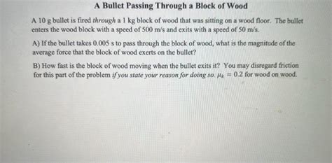 Solved A Bullet Passing Through A Block Of Wood A 10 G