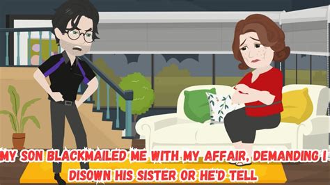 My Son Blackmailed Me With My Affair Demanding I Disown His Sister Or