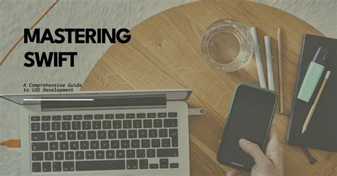 Mastering Swift A Comprehensive Guide To Ios Development