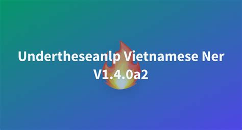 Undertheseanlp Vietnamese Ner V1 4 0a2 A Hugging Face Space By Luzox
