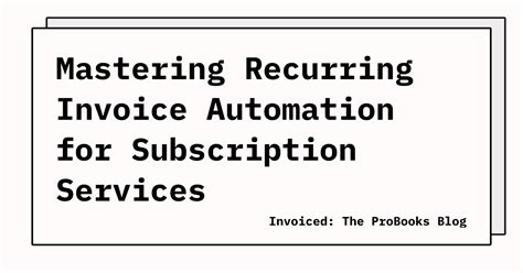 Mastering Recurring Invoice Automation For Subscription Services
