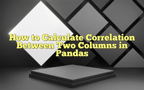 How To Calculate Correlation Between Two Columns In Pandas