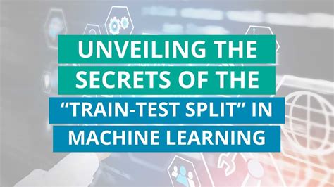 Unveiling The Secrets Of The Train Test Split” In Machine Learning