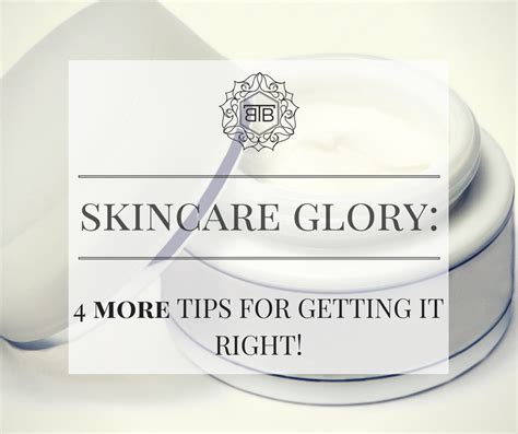 Skincare Glory: 4 More Tips For Getting It Right - The Beauti Bank