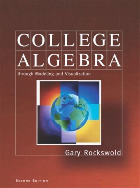 College Algebra Through Modeling And Visualization Gary K Rockswold 9780321081377