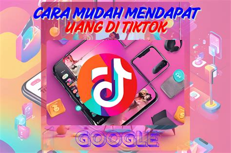 Cara Mudah Mendapat Uang Di Tiktok Tutorial Teknologi
