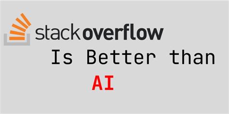 why ai when you have stack overflow dumb dev community