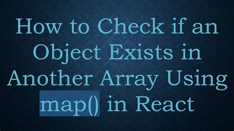 How To Check If An Object Exists In Another Array Using Map In React
