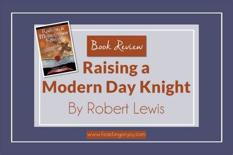 Raising A Modern Day Knight Book Review Feasting On Joy