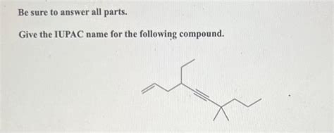 Solved Be Sure To Answer All Parts Give The IUPAC Name For Chegg Com