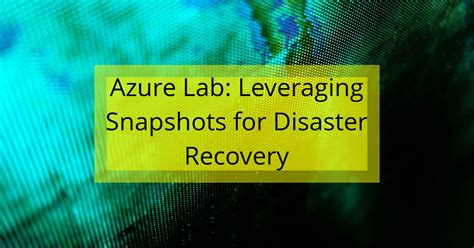 Azure Lab Leveraging Snapshots For Disaster Recovery Undercode Testing