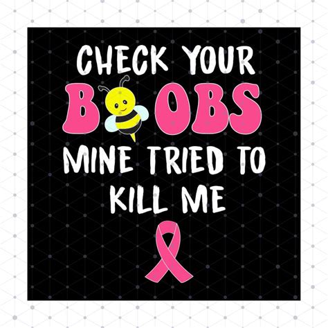 Check Your Boobs Mine Tried To Kill Me Breast Cancer Svg Inspire Uplift