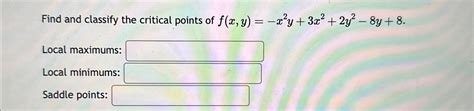 Solved Find And Classify The Critical Points Of