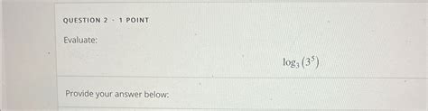 Solved QUESTION POINTEvaluate Log Provide Your Chegg Com