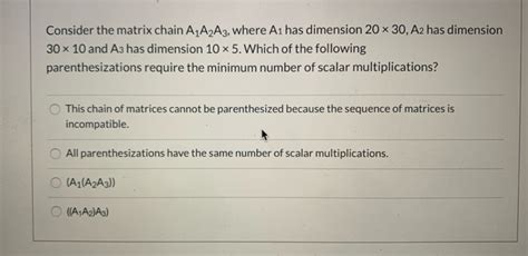 Solved Consider The Matrix Chain A1a2a3 Where A1 Has