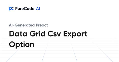 Deploy Preact Data Grid Csv Export Option Fast With Ai