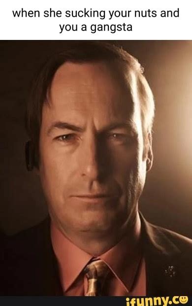 When She Sucking Your Nuts And You A Gangsta Ifunny