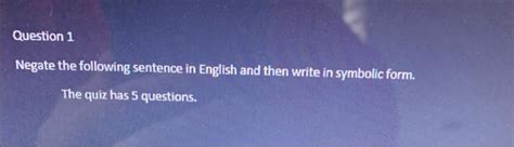 Solved Question Negate The Following Sentence In English Chegg