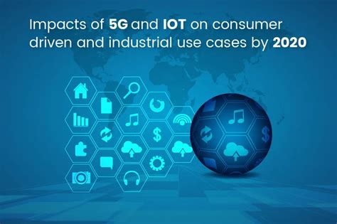 Impacts Of 5g And Iot On Consumer Driven And Industrial Use Cases By 2020 Yourstory