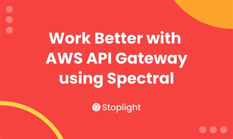 Work Better With Aws Api Gateway Using Spectral Stoplight