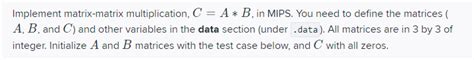Solved Implement Matrix Matrix Multiplication C A B In Chegg