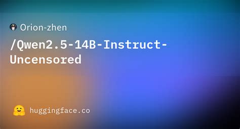Orion Zhen Qwen B Instruct Uncensored Hugging Face