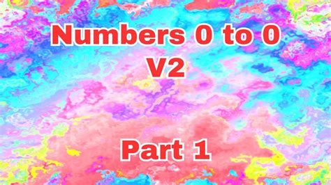 Numbers 0 To 0 [part I] [v2] Youtube