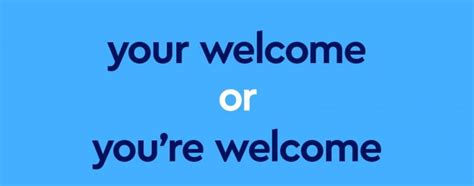 “You’re Welcome” Or “Your Welcome”: Which Is Correct? | Dictionary.com