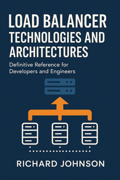 Load Balancer Technologies And Architectures Definitive Reference For Developers And Engineers