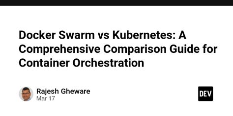 Docker Swarm Vs Kubernetes A Comprehensive Comparison Guide For Container Orchestration Dev