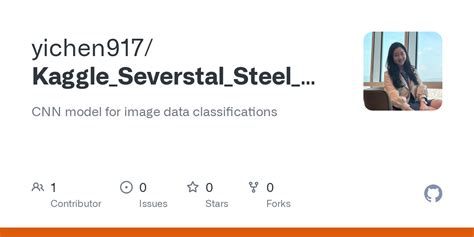 GitHub Yichen Kaggle Severstal Steel Defect Detection CNN Model For Image Data Classifications