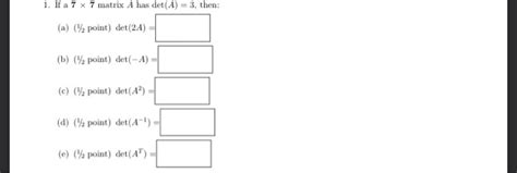 Solved 1 If A 7 X 7 Matrix A Has Deta 3 Then A