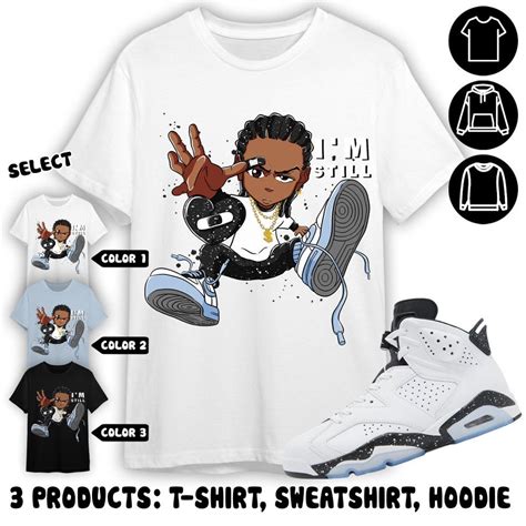 Aj 6 Reverse Oreo Unisex Shirt Sweatshirt Hoodie Im Still Rl Shirt To Match Sneaker Color