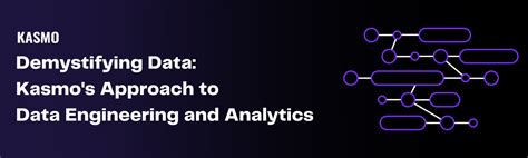 Demystifying Data Kasmos Approach To Data Engineering And Analytics