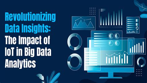 revolutionizing data insights the impact of iot in big data analytics