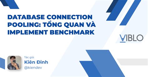 Database Connection Pooling Tổng Quan và Implement Benchmark Viblo