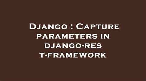 Django Capture Parameters In Django Rest Framework Youtube