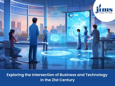Exploring The Intersection Of Business And Technology In The 21st Century