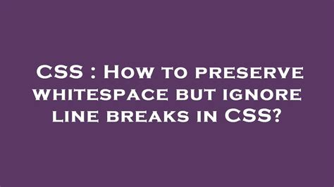 css how to preserve whitespace but ignore line breaks in css youtube