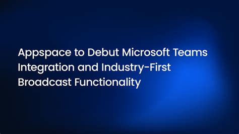 Appspace To Debut Microsoft Teams Integration And Industry First