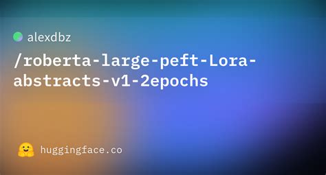 Alexdbzroberta Large Peft Lora Abstracts V1 2epochs · Hugging Face