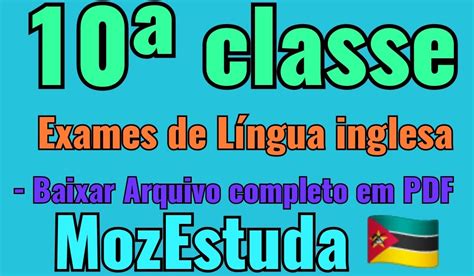 Todos Exames De Inglês Da 10ª Classe Ensino Secundário De Moçambique