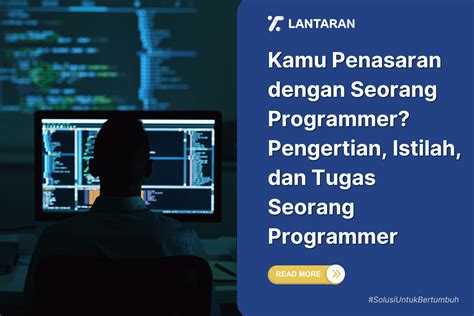 Kamu Penasaran Dengan Profesi Programmer Pengertian Istilah Dan Tugas Seorang Programmer