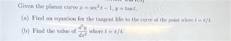 Solved Given The Planar Curve Xsec2t−1ytant A Find An