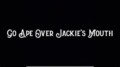 Go Ape Over Jackies Mouth Jackie Synn