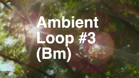 ambient loop 3 bm youtube