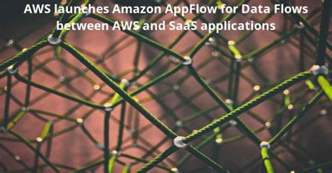 Aws Launches Amazon Appflow For Data Flows Between Aws And Saas Applications
